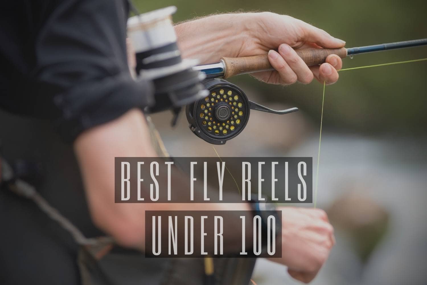 The 4 Best Fly Reels Under $100 in 2022 - Buyers Guide